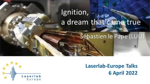 Laserlab-Europe Talk: Ignition, a dream that came true | Laserlab-Europe AISBL